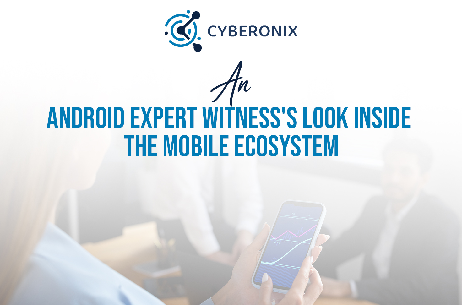 How An Android Expert Witness Navigates Legal Complexities– Cyberonix